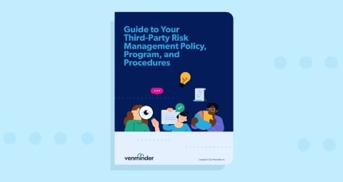 Guide to Your Third-Party Risk Management Policy, Program, and Procedures